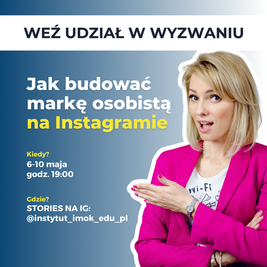 Jak budować markę osobistą na Instagramie - wyzwanie - Instytut Marki Online i Komunikacji - IMOK